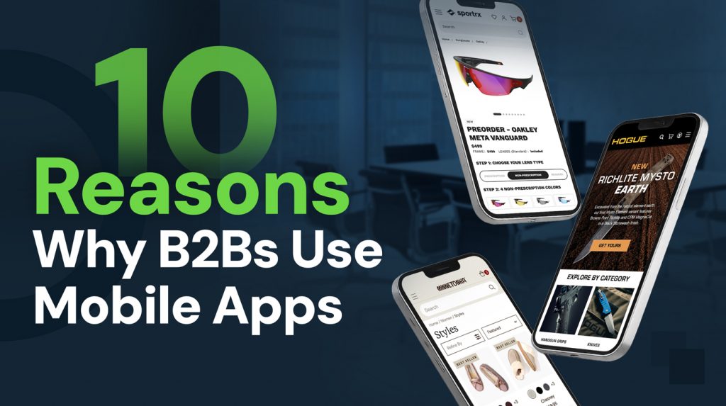 Top 10 Reasons Why B2B Companies Need Mobile Apps